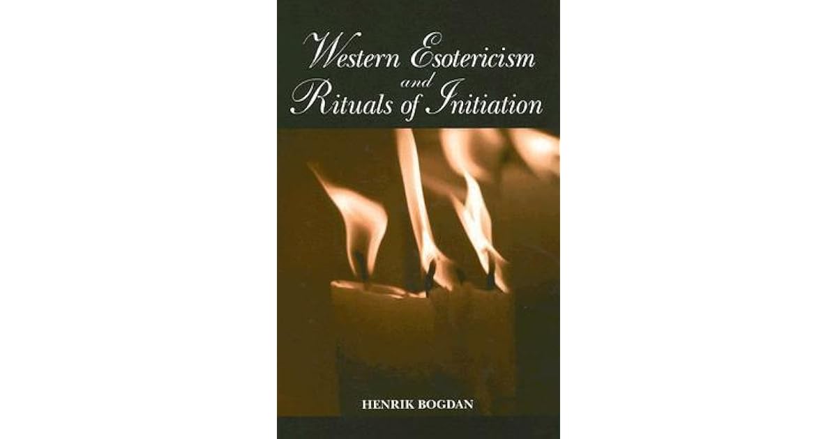 Western Esotericism and Rituals of Initiation by Henrik Bogdan
