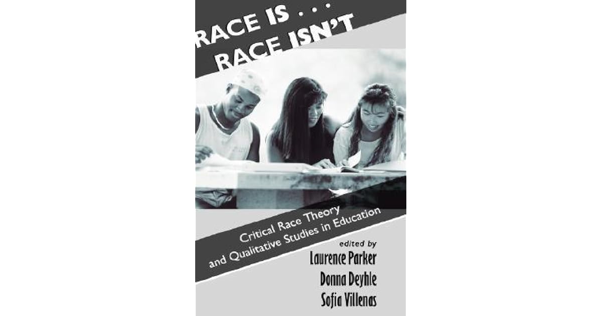 Race Is...Race Isn't: Critical Race Theory And Qualitative Studies In ...