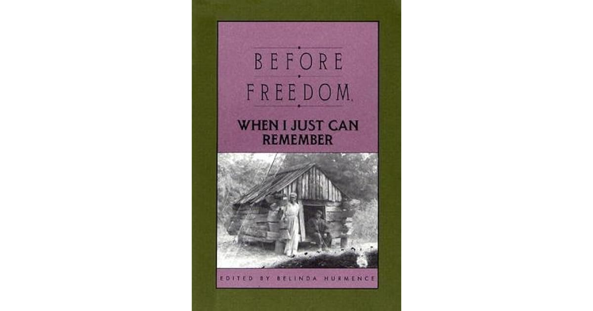 Before Freedom, When I Just Can Remember: Twenty-Seven Oral Histories ...