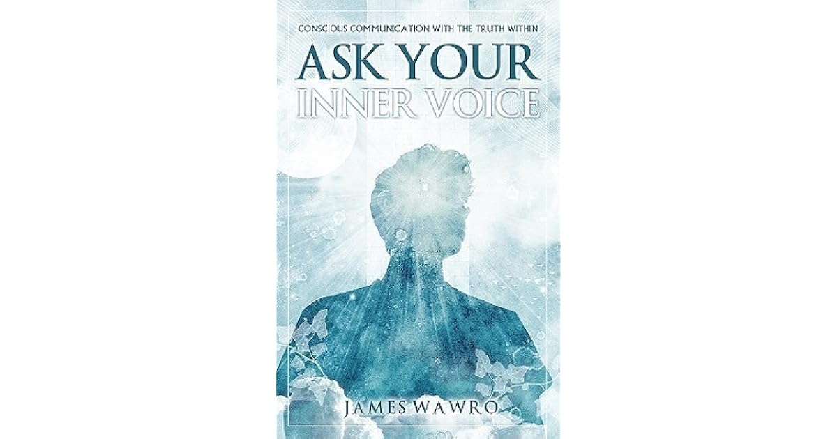Ask Your Inner Voice: Conscious Communication with the Truth Within by ...