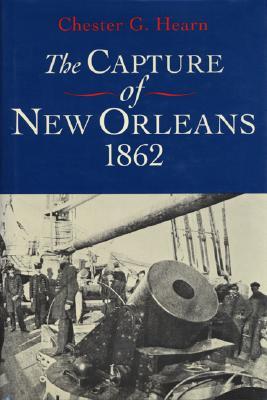 The Capture of New Orleans, 1862 by Chester G. Hearn