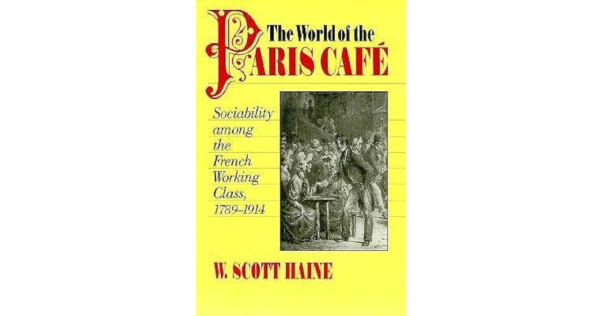 The World of the Paris Café: Sociability among the French Working Class ...
