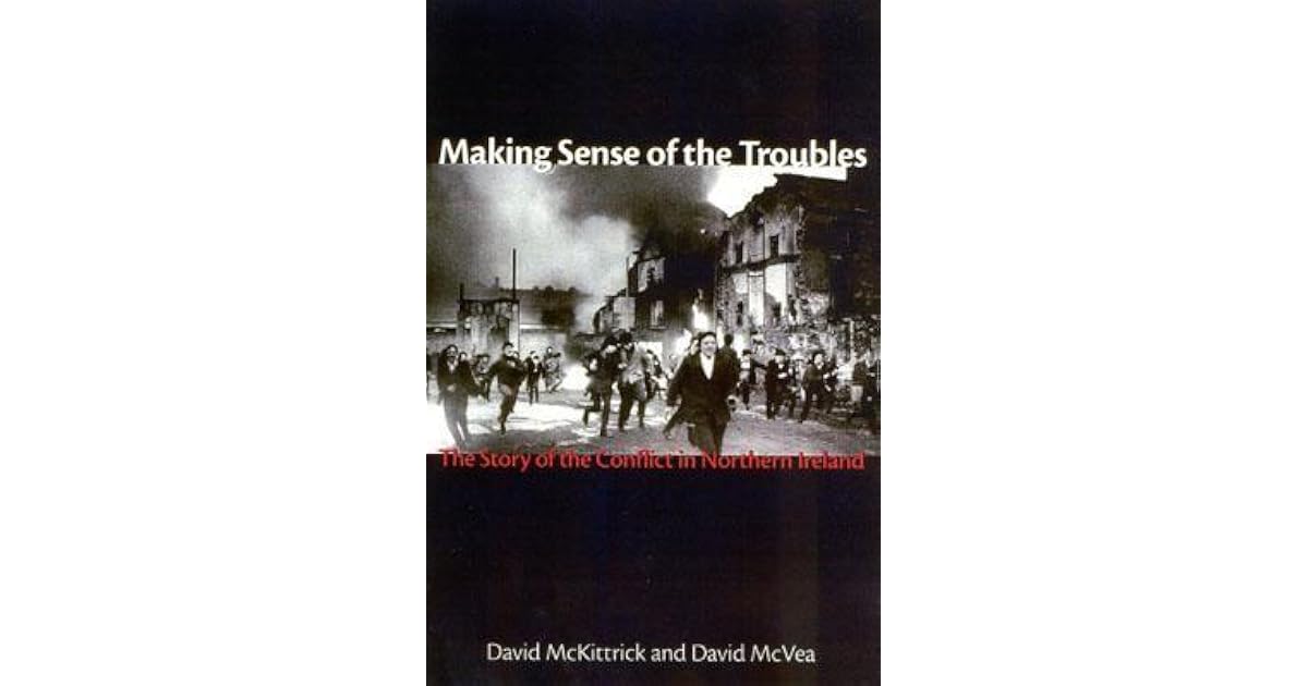 Making Sense of the Troubles: The Story of the Conflict in Northern ...