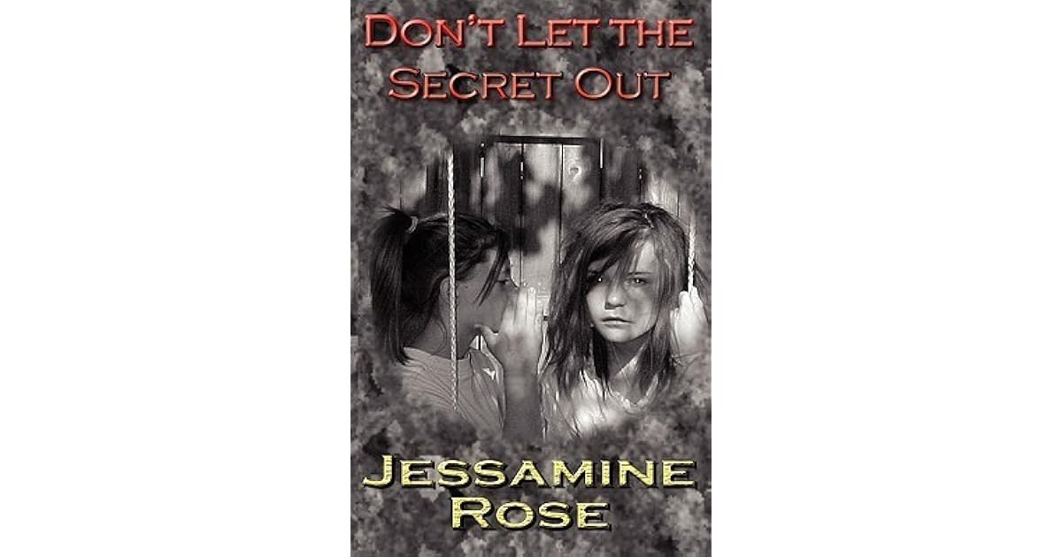 Don't Let the Secret Out by Jessamine Rose