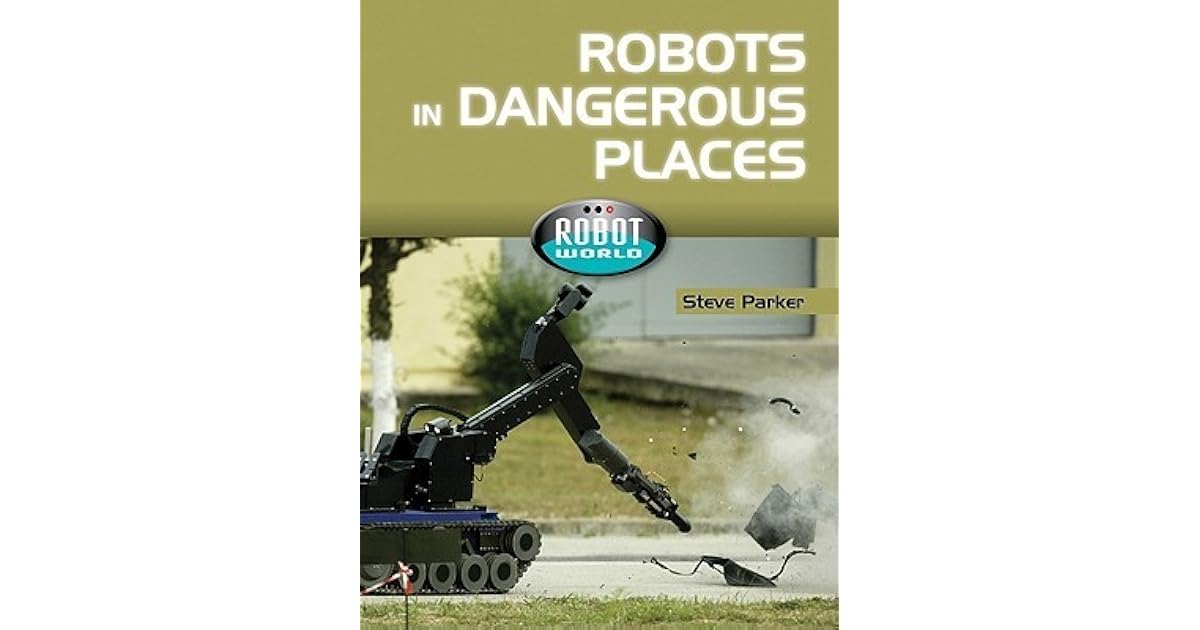 Robots In Dangerous Places by Steve Parker