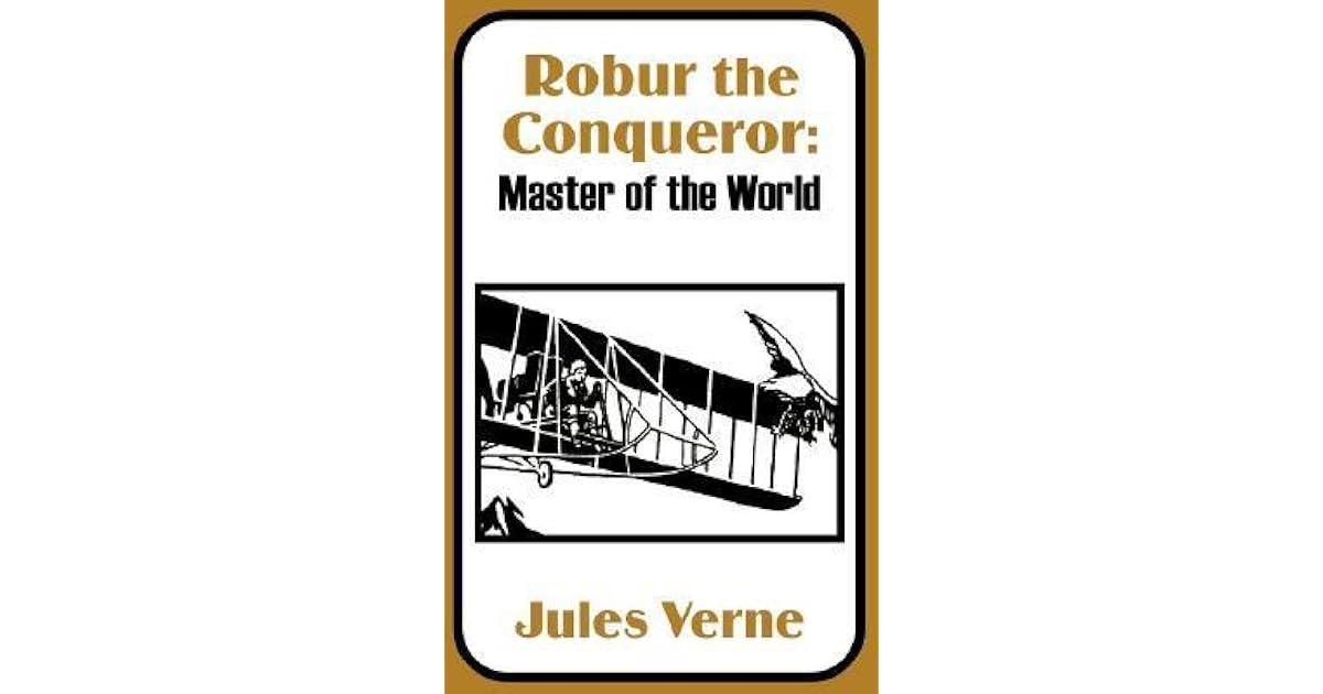 Robur the Conqueror: Master of the World by Jules Verne