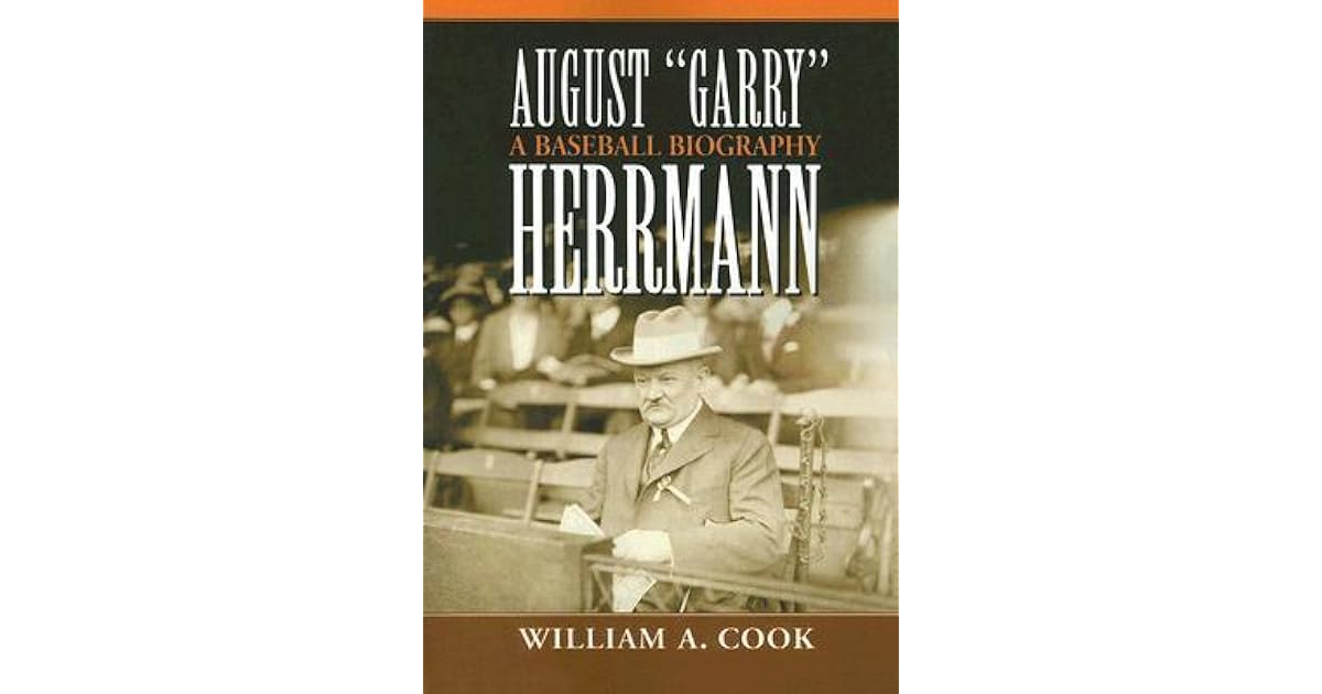 August Garry Herrmann: A Baseball Biography by William A. Cook