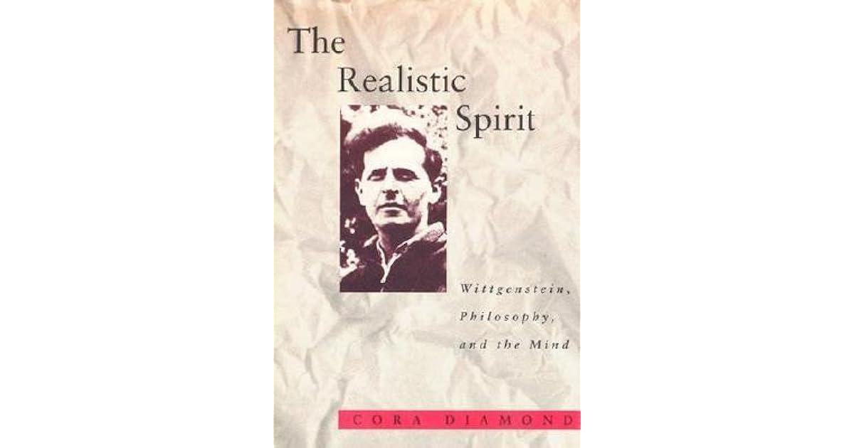 The Realistic Spirit: Wittgenstein, Philosophy, and the Mind by Cora ...