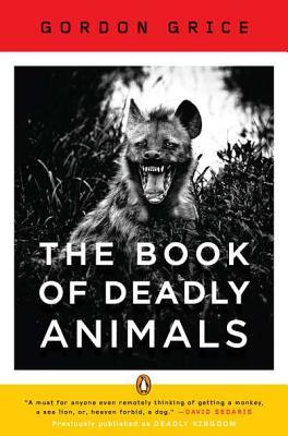 The Book of Deadly Animals by Gordon Grice
