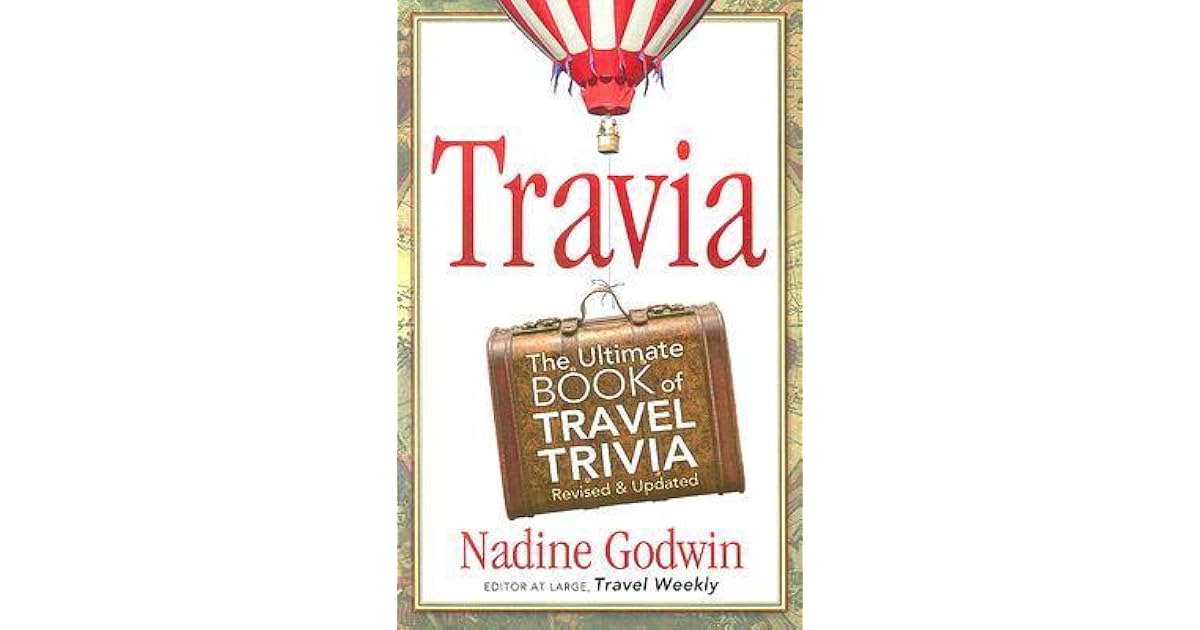 Travia: The Ultimate Book of Travel Trivia by Nadine Godwin