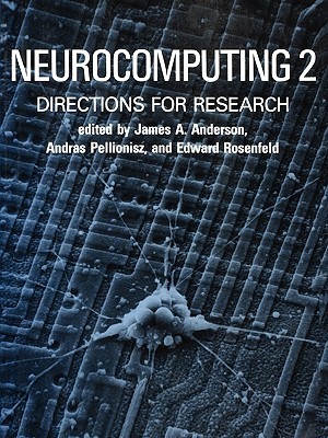 Neurocomputing 2, Volume 2: Directions for Research by James A. Anderson