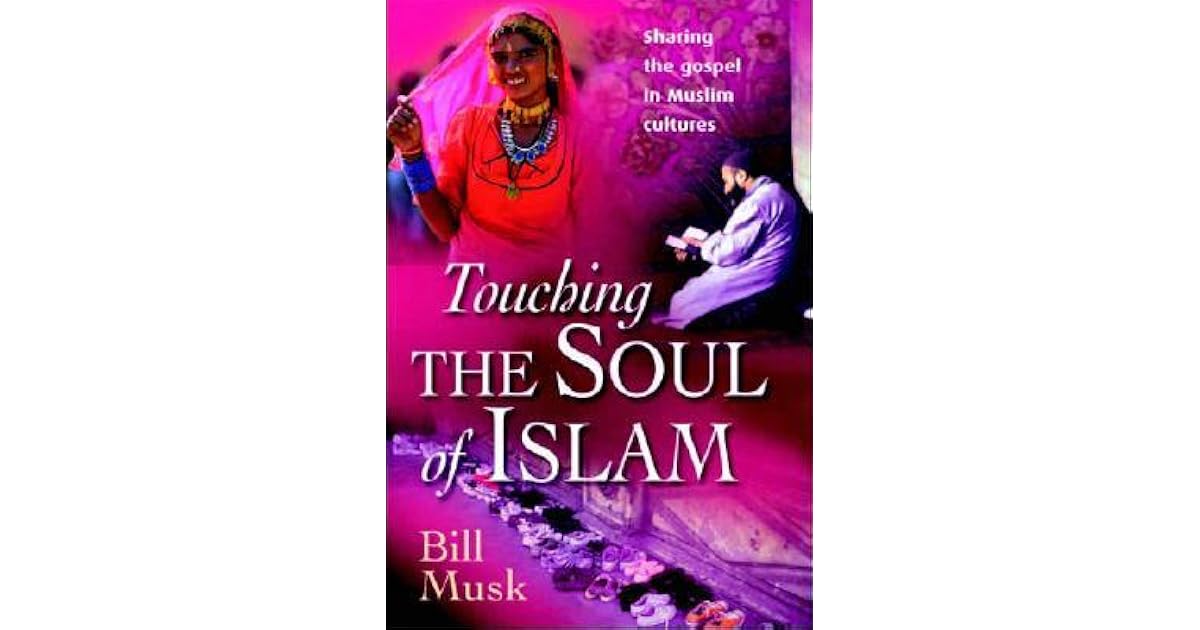 Touching the Soul of Islam: Sharing the Gospel in Muslim Cultures by ...