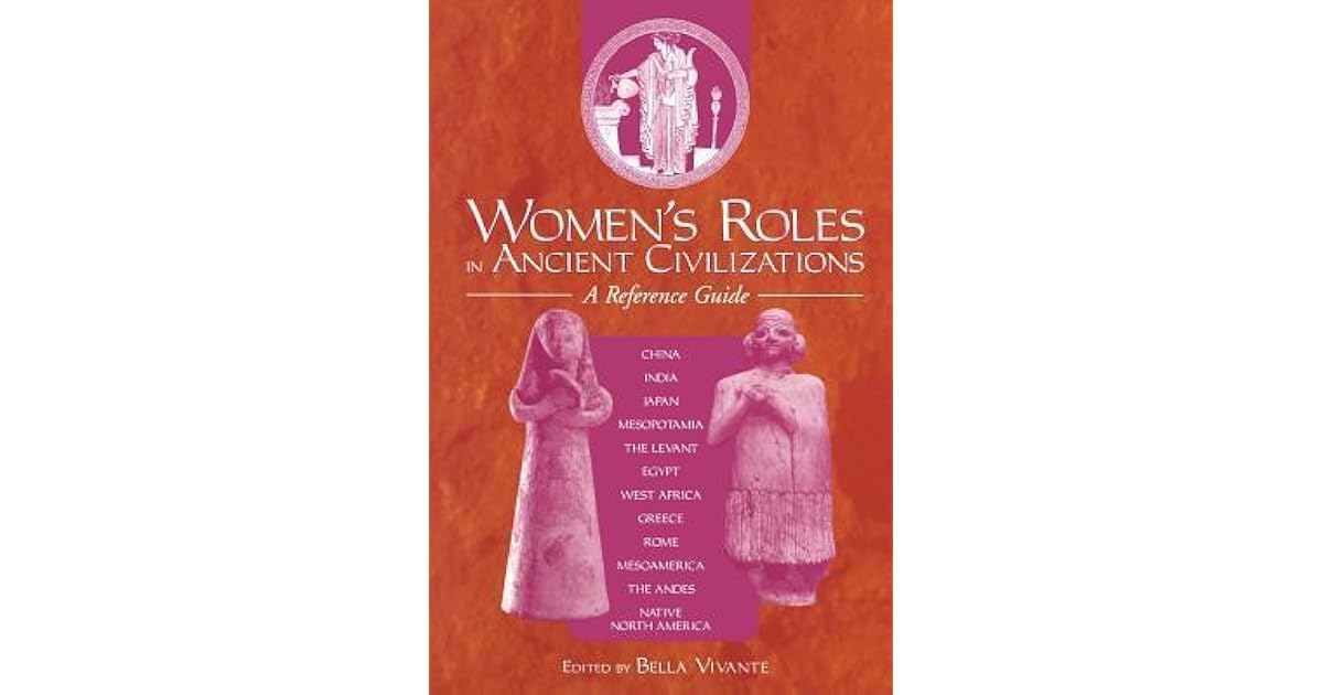 Women's Roles in Ancient Civilizations: A Reference Guide by Bella Vivante