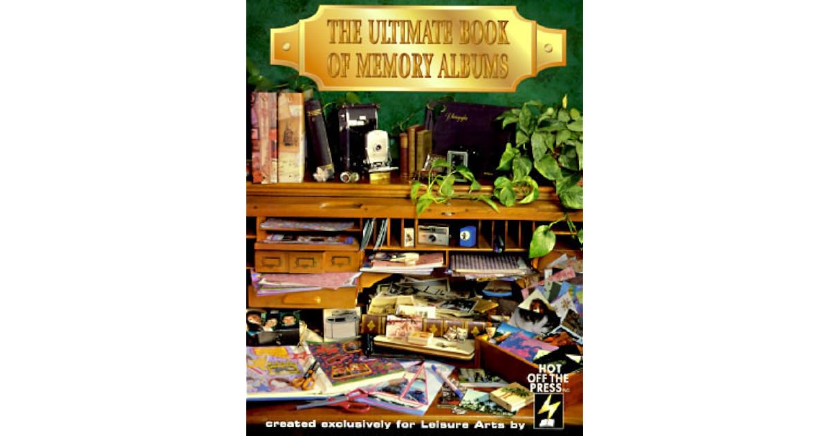 The Ultimate Book Of Memory Albums by Leisure Arts Inc.