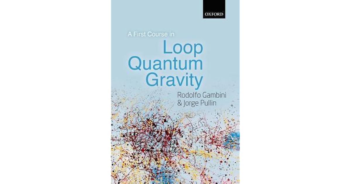 A First Course in Loop Quantum Gravity by Rodolfo Gambini