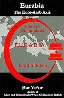 Eurabia: The Euro-Arab Axis by Bat Ye'or