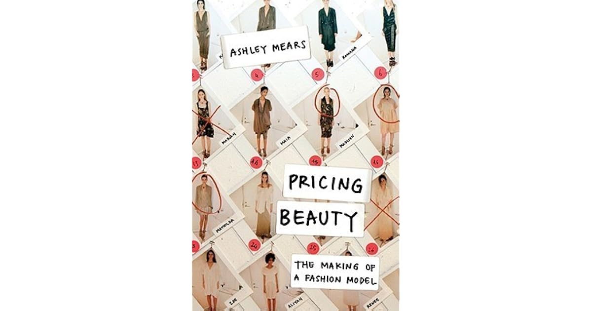 Pricing Beauty: The Making of a Fashion Model by Ashley Mears