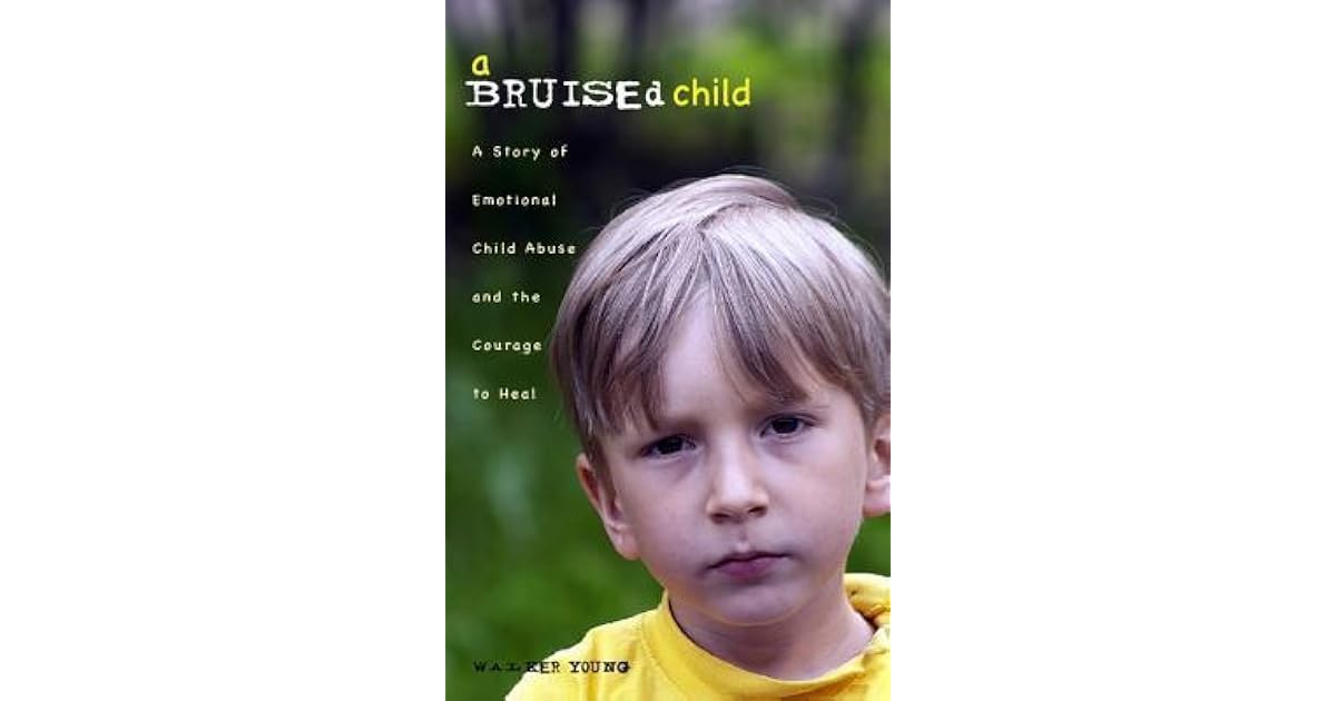 A Bruised Child: A Story of Emotional Child Abuse and the Courage to ...