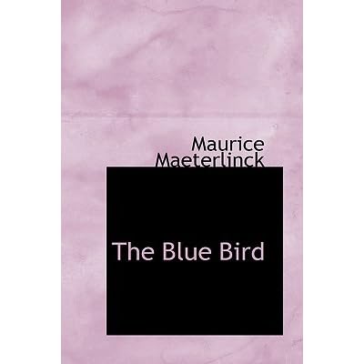 The Blue Bird by Maurice Maeterlinck — Reviews, Discussion, Bookclubs ...