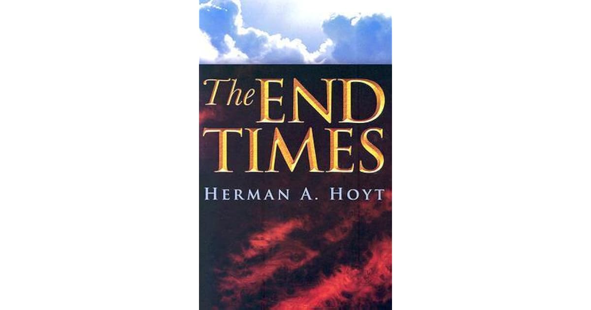 The End Times by Herman A. Hoyt