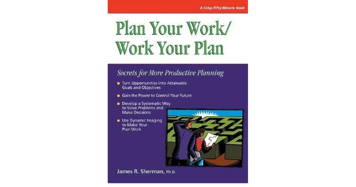 Plan Your Work/Work Your Plan: Secrets for More Productive Planning by ...