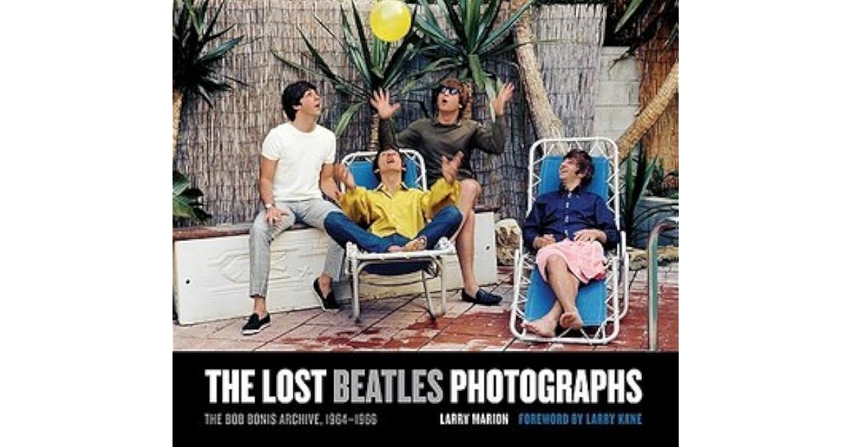 The Lost Beatles Photographs: The Bob Bonis Archive, 1964-1966 by Larry ...