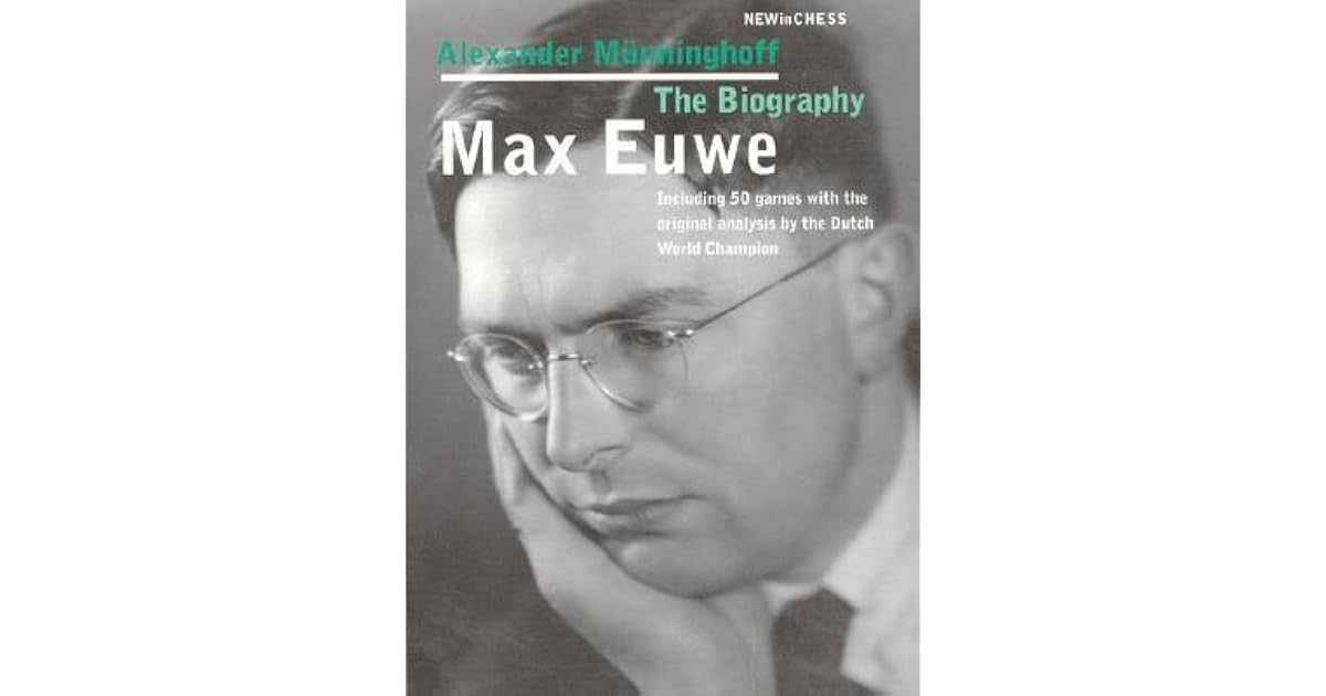 Max Euwe: The Biography by Alexander Münninghoff