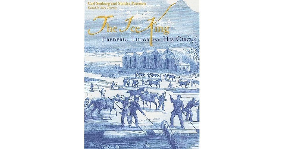 The Ice King: Frederic Tudor and His Circle by Carl Seaburg