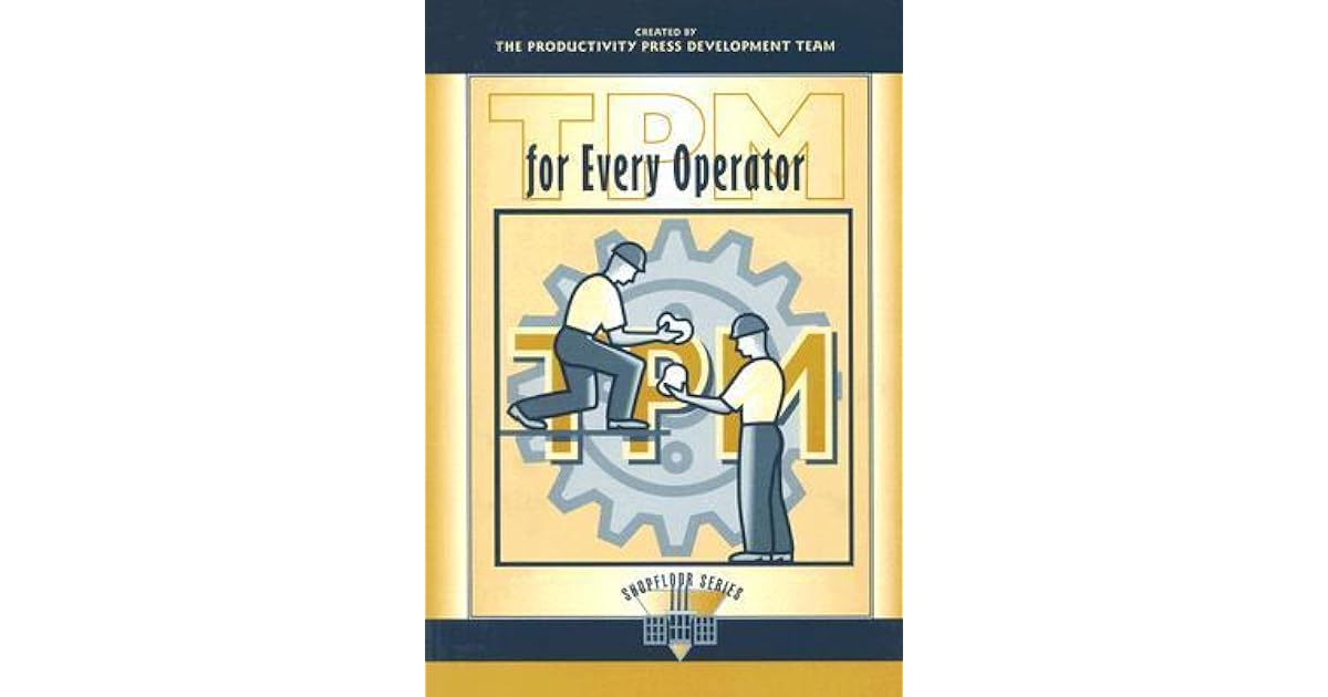 TPM for Every Operator by Japan Institute of Plant Maintenance