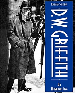 D.W. Griffith: An American Life by Richard Schickel