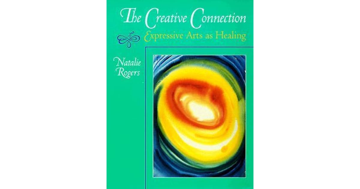 The Creative Connection: Expressive Arts as Healing by Natalie Rogers