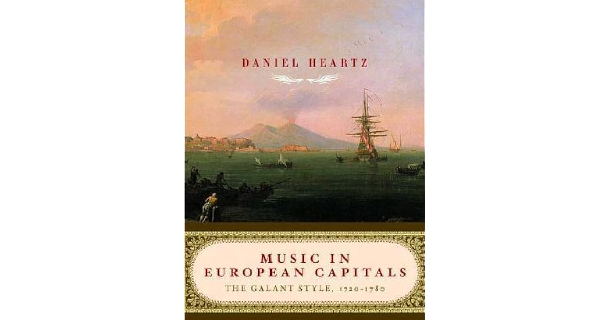 Music in European Capitals: The Galant Style, 1720-1780 by Daniel Heartz
