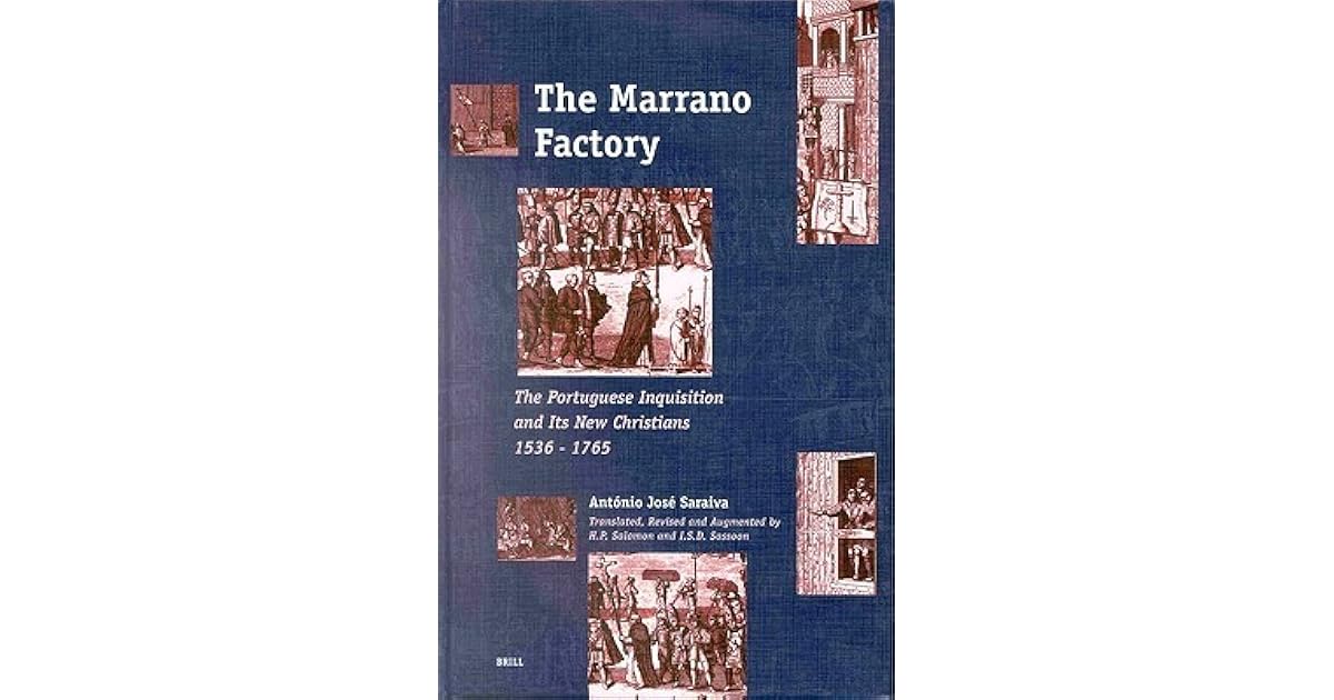 The Marrano Factory: The Portuguese Inquisition and Its New Christians ...