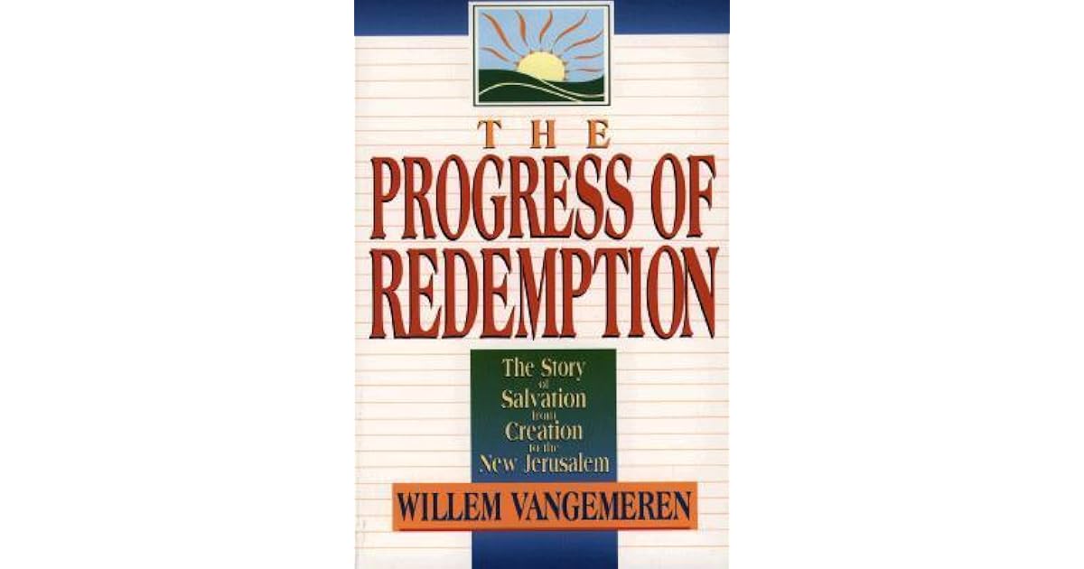 The Progress of Redemption: The Story of Salvation from Creation to the ...