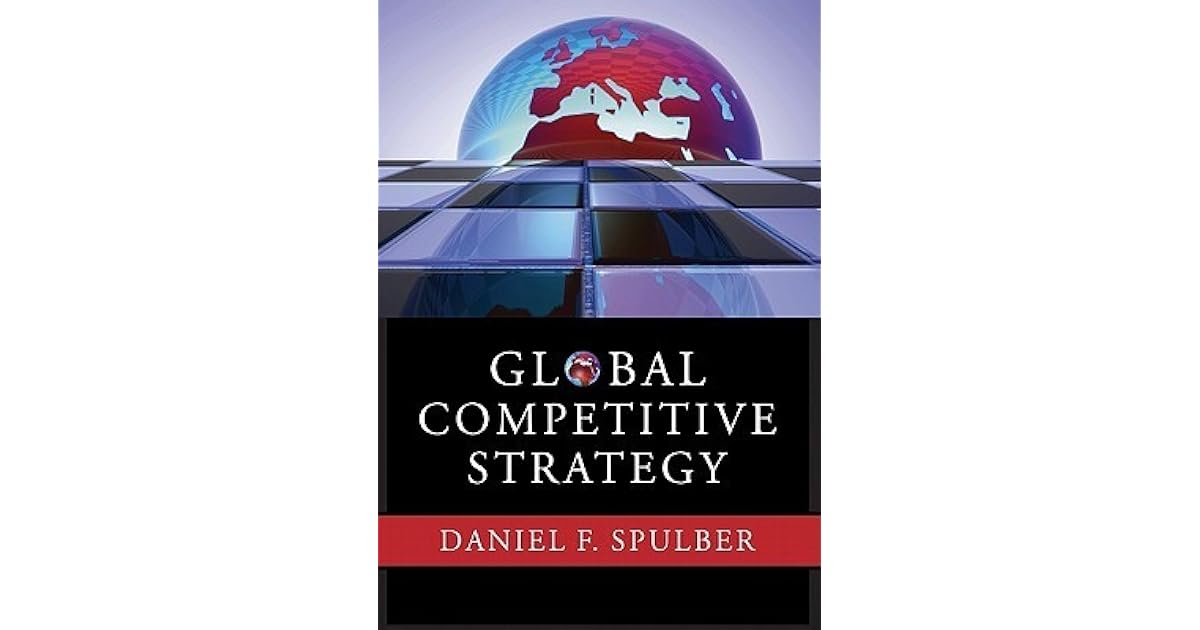 Global Competitive Strategy by Daniel F. Spulber