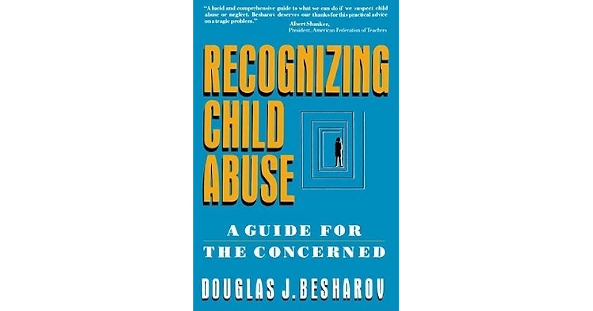 Recognizing Child Abuse: A Guide For The Concerned by Douglas J. Besharov