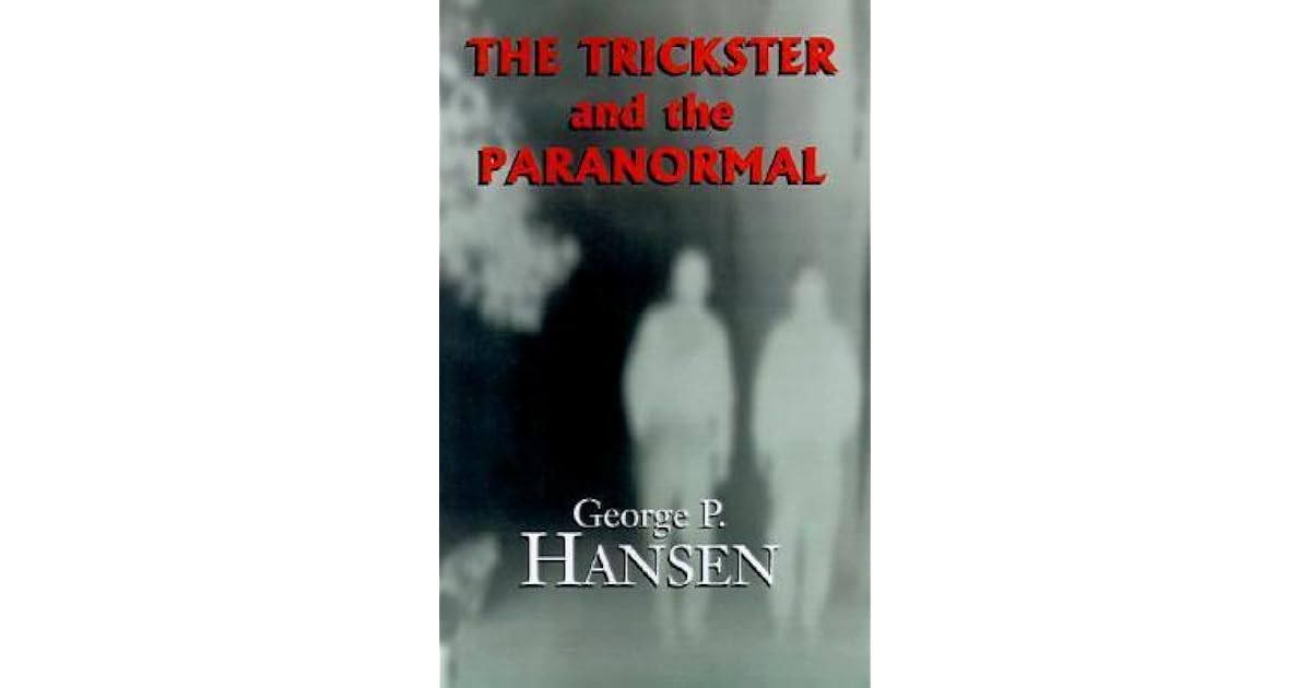 The Trickster and the Paranormal by George P. Hansen
