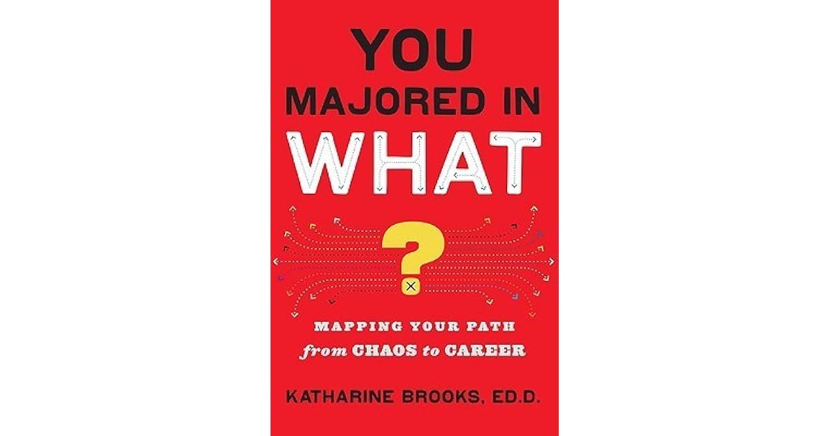 You Majored in What?: Mapping Your Path from Chaos to Career by ...