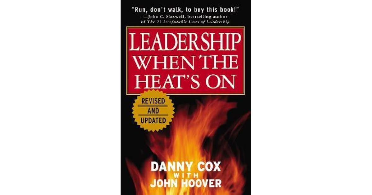 Leadership When the Heat's on by Danny Cox