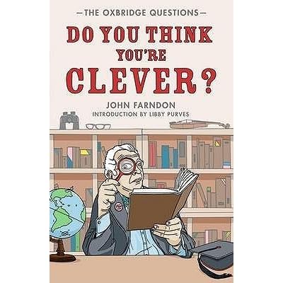 Do You Think You're Clever?: The Oxbridge Questions by John Farndon ...