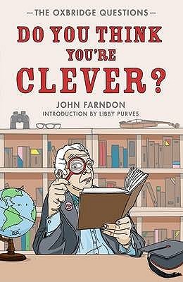 Do You Think You're Clever?: The Oxbridge Questions by John Farndon