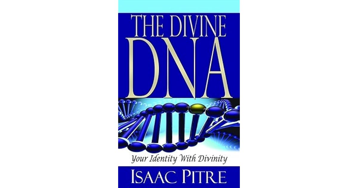 The Divine DNA: Your Identity with Divinity by Isaac Pitre