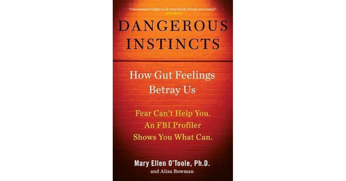 Dangerous Instincts: How Gut Feelings Betray Us by Mary Ellen O'Toole