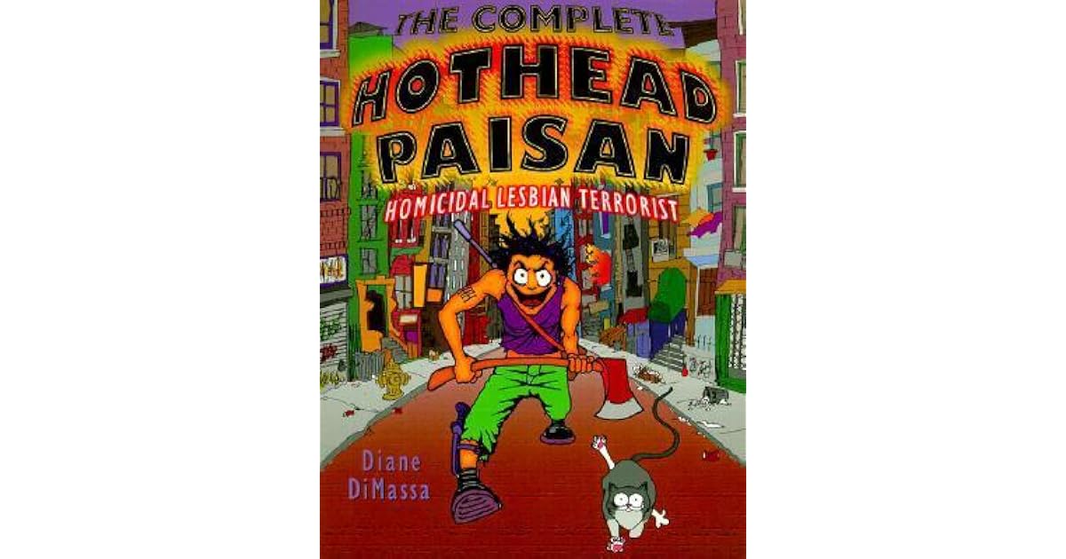 The Complete Hothead Paisan: Homicidal Lesbian Terrorist by Diane DiMassa
