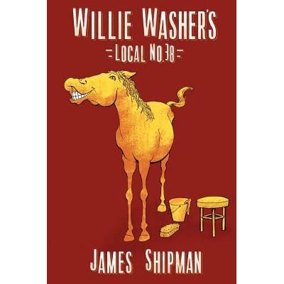 Willie-Washer's Local No. 38 by James D. Shipman — Reviews, Discussion ...