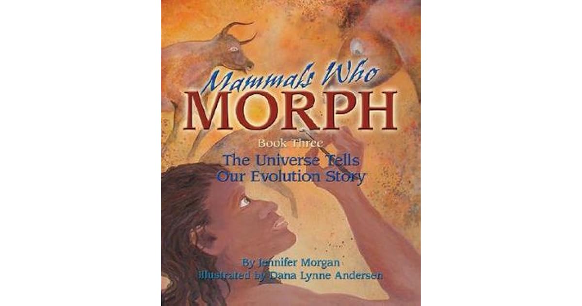 Mammals Who Morph: The Universe Tells Our Evolution Story by Jennifer ...