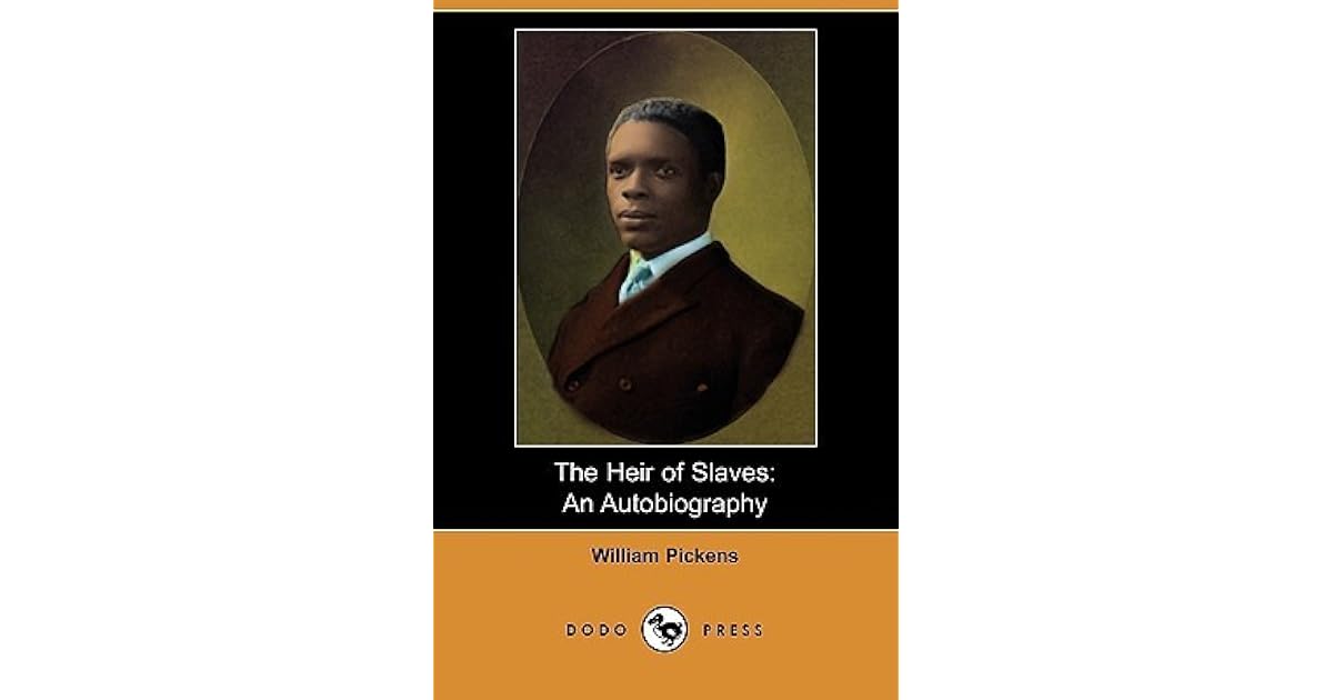 The Heir of Slaves: An Autobiography by William Pickens