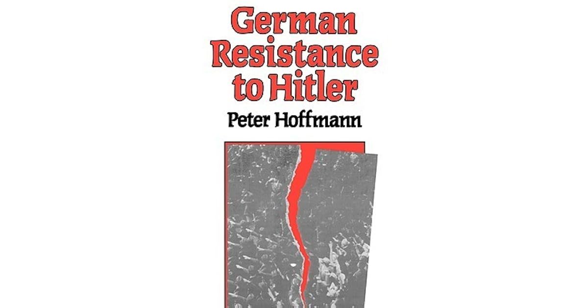 German Resistance to Hitler by Peter Hoffmann