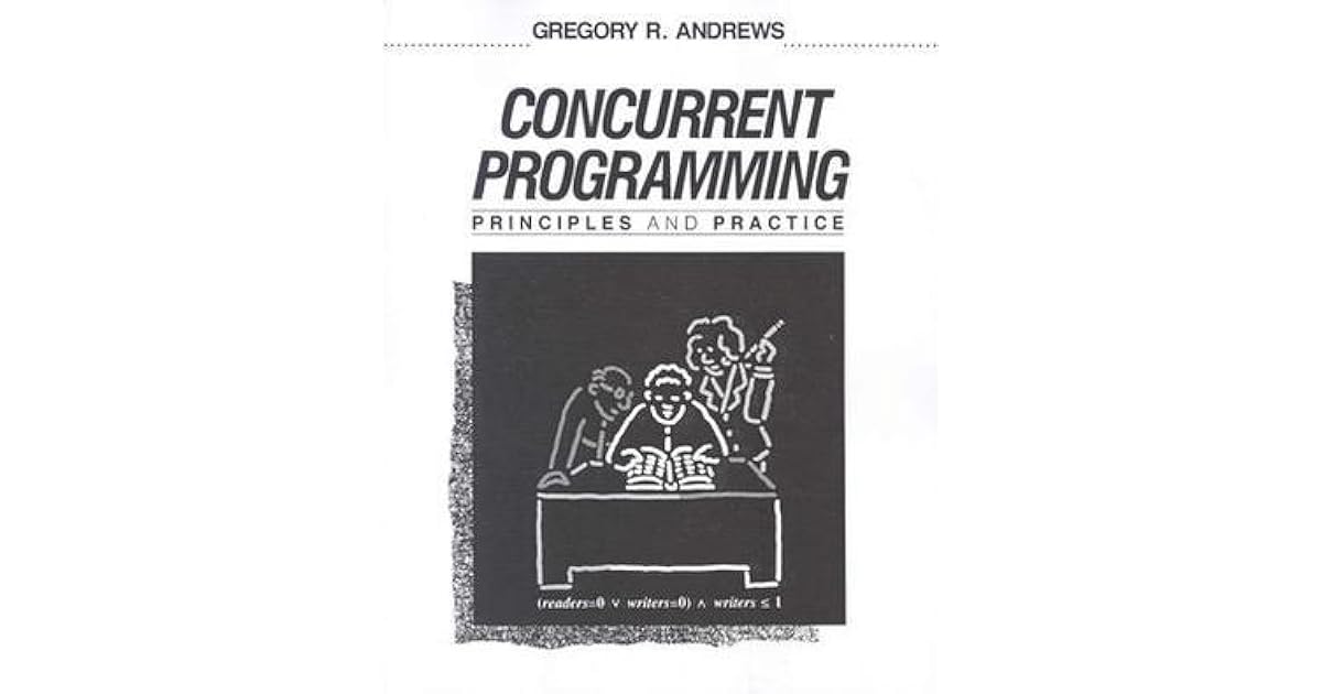 Concurrent Programming: Principles and Practice by Greg Andrews