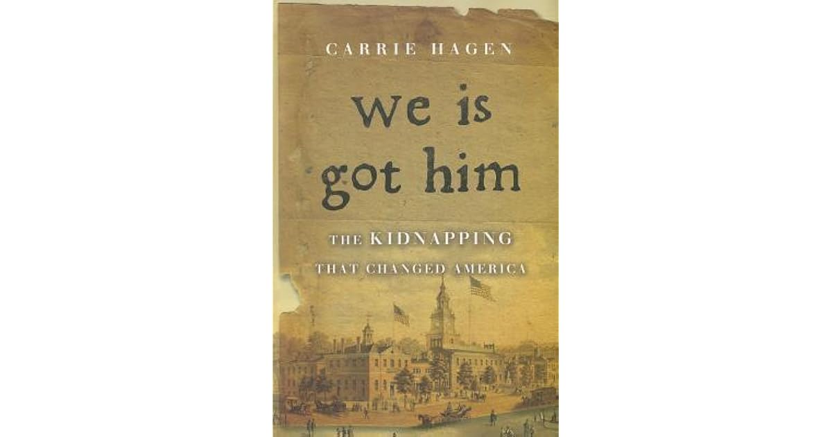 We Is Got Him: The Kidnapping that Changed America by Carrie Hagen